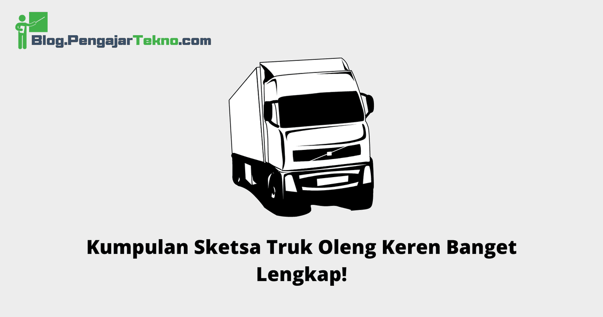 Kumpulan Sketsa Truk Oleng Keren Banget Lengkap! - Blog Pengajar Tekno